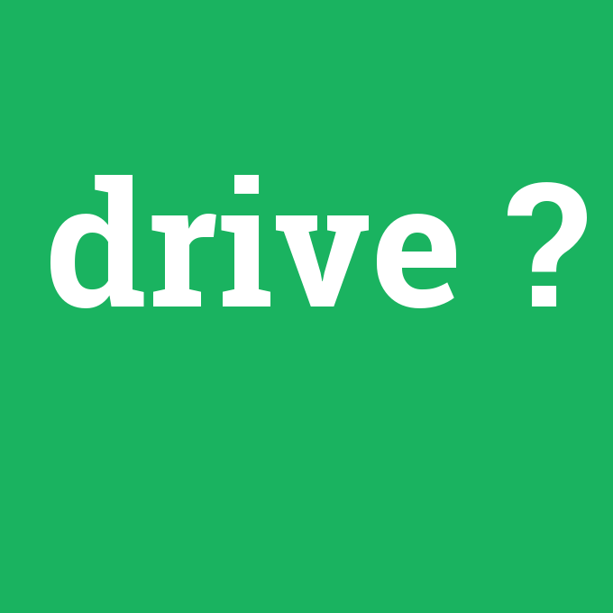 Drive - Anlamı Nedir [en-tr] çevirisi, telaffuzu