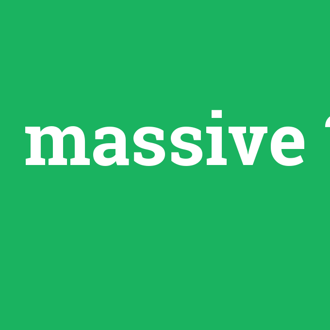 Massive - Anlamı Nedir [en-tr] çevirisi, telaffuzu