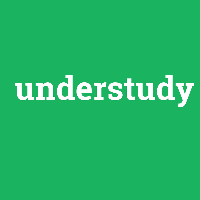 Understudy - Anlamı Nedir [en-tr] çevirisi, telaffuzu